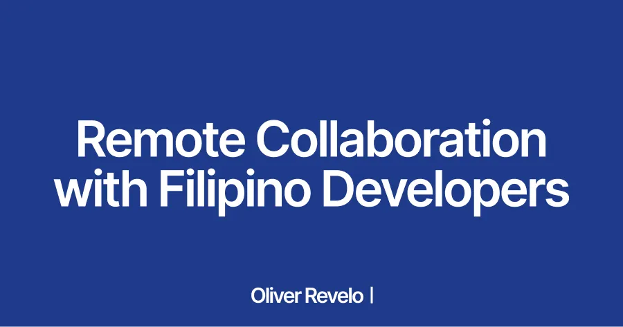 Working Remotely with Filipino Developers | Oliver Revelo