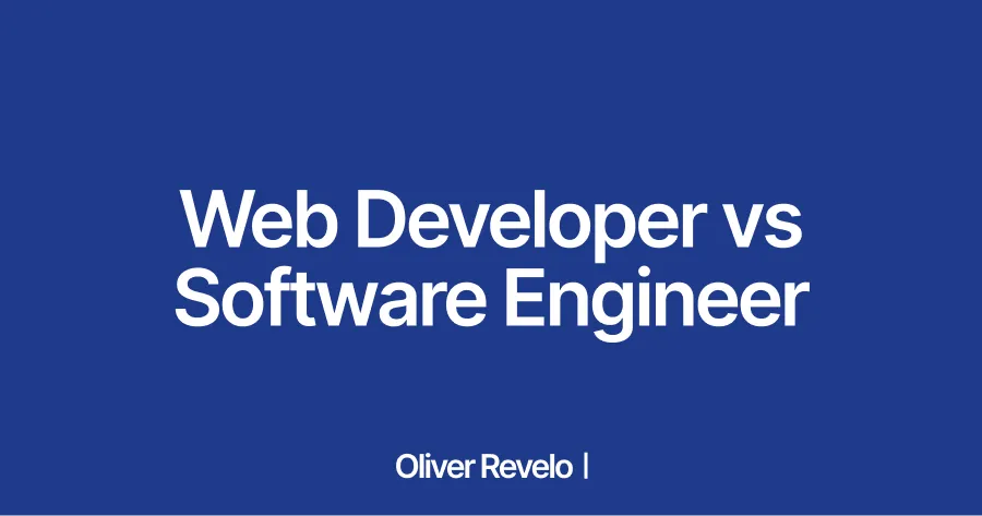Web Developer vs. Software Engineer: What's the Difference? | Oliver Revelo