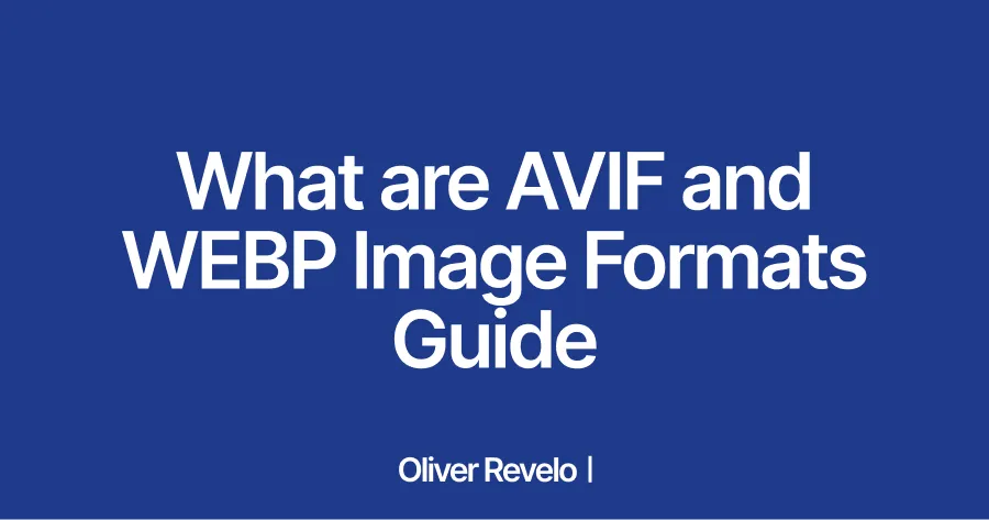 What Are AVIF and WebP? (A Guide to Next-Gen Images) | Oliver Revelo