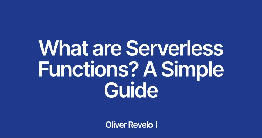 What Are Serverless Functions? (A Simple Guide for Businesses) | Oliver Revelo