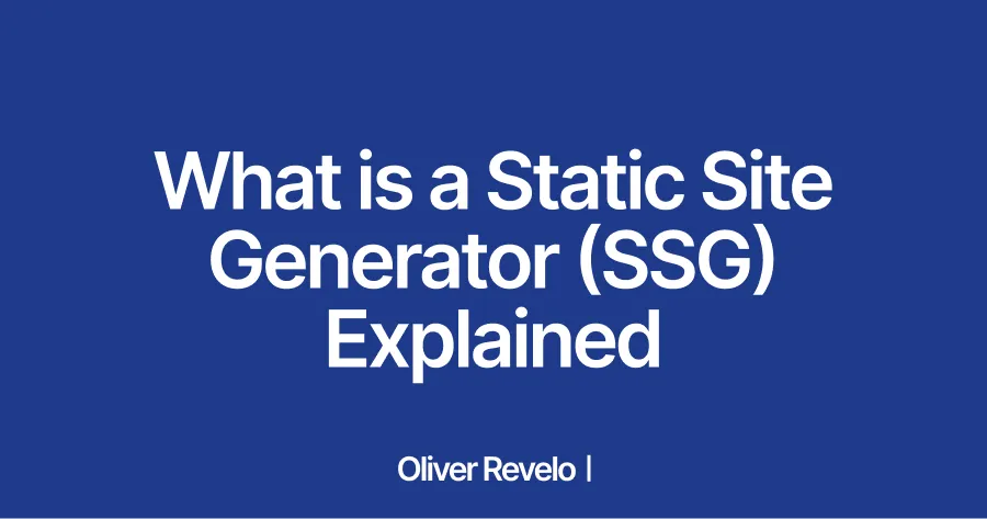 What is a Static Site Generator (SSG)? (A Simple Guide) | Oliver Revelo