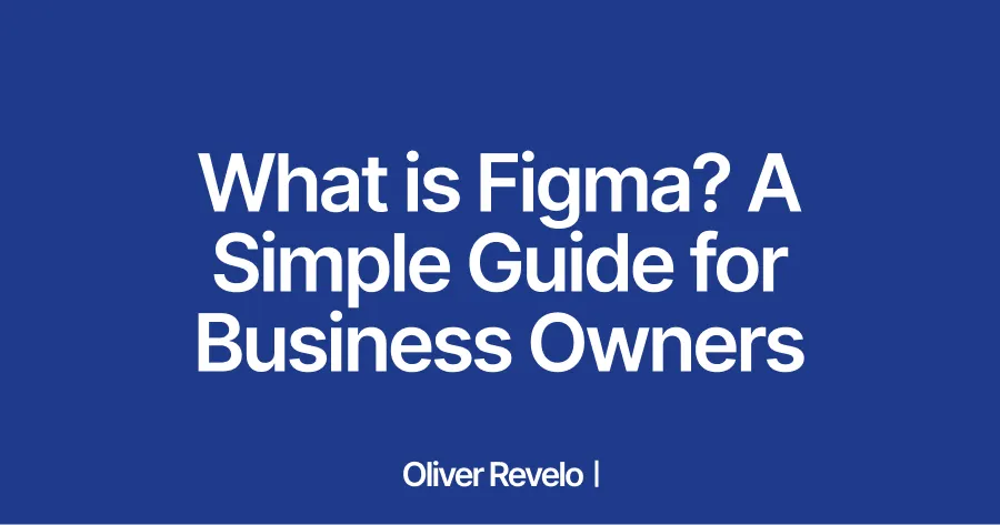 What is Figma? (A Simple Guide for Business Owners) | Oliver Revelo