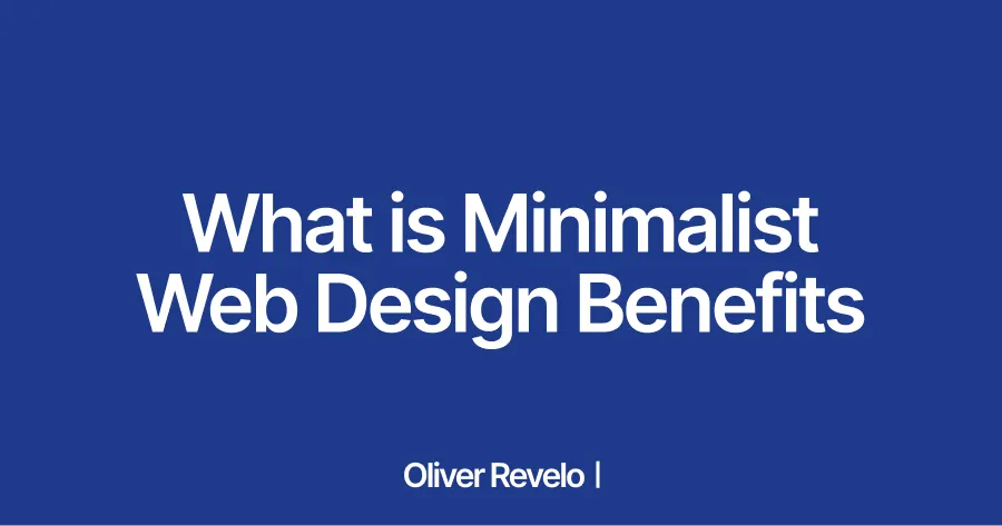 What is Minimalist Web Design? (And Its 5 Key Benefits) | Oliver Revelo
