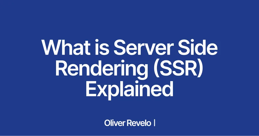 What is Server-Side Rendering (SSR)? (A Simple Guide) | Oliver Revelo