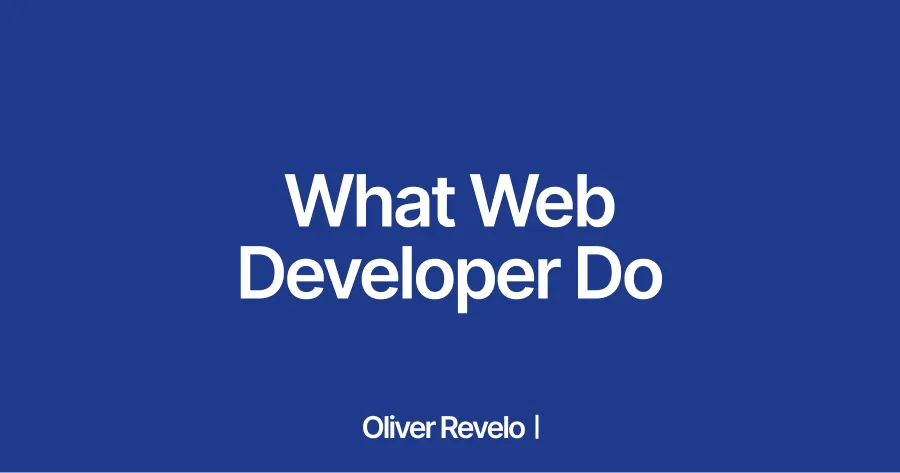 What Does a Web Developer Do? (An Explained Guide) | Oliver Revelo