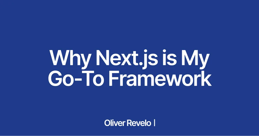 Why I Use Next.js for Web Development (And Its Benefits) | Oliver Revelo
